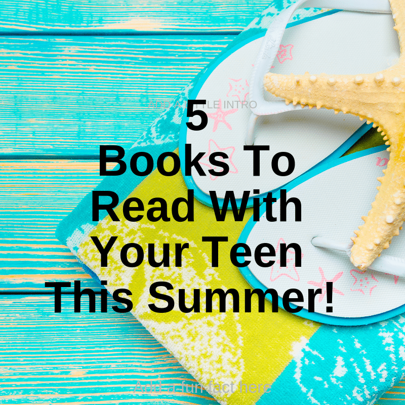 5 Books To Read With Your Teen This Summer!